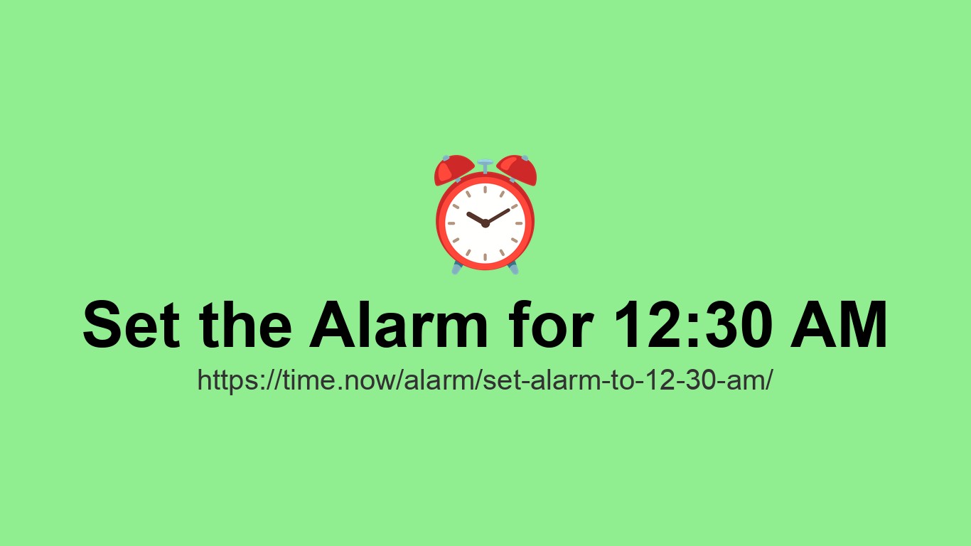 Set Alarm for 12:30 AM - Online Alarm Clock | Time.now