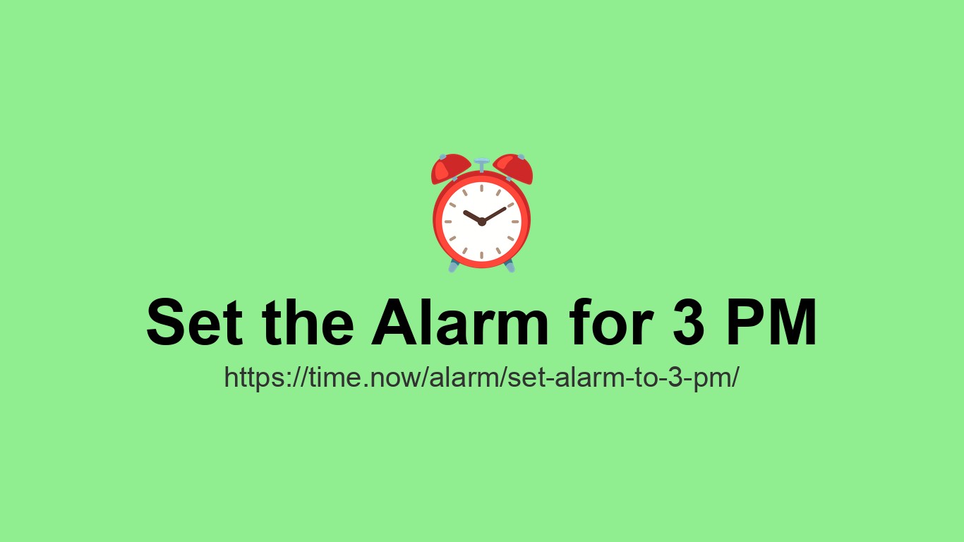 Set Alarm for 3:00 PM - Online Alarm Clock | Time.now