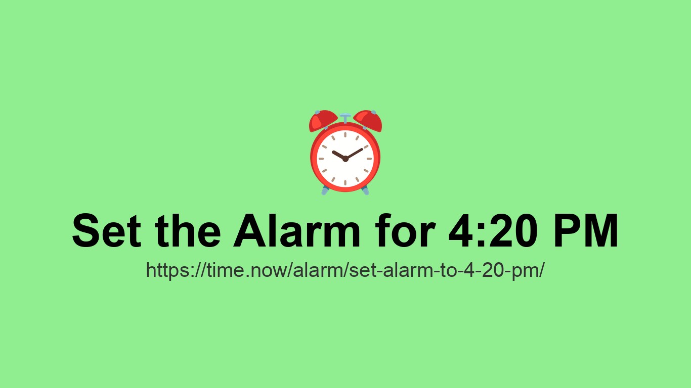 Set Alarm for 4:20 PM - Online Alarm Clock | Time.now