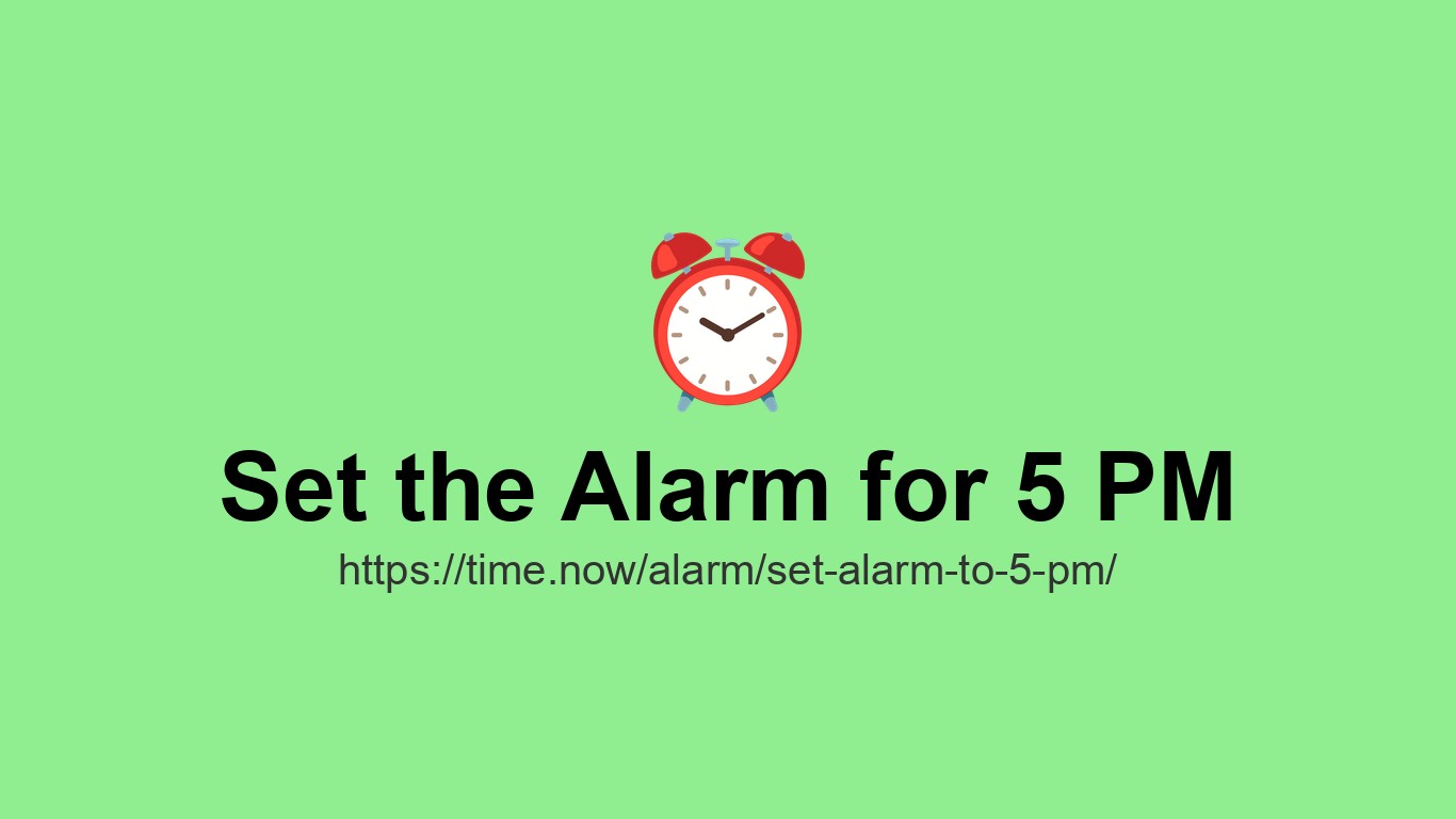 Set Alarm for 5:00 PM - Online Alarm Clock | Time.now