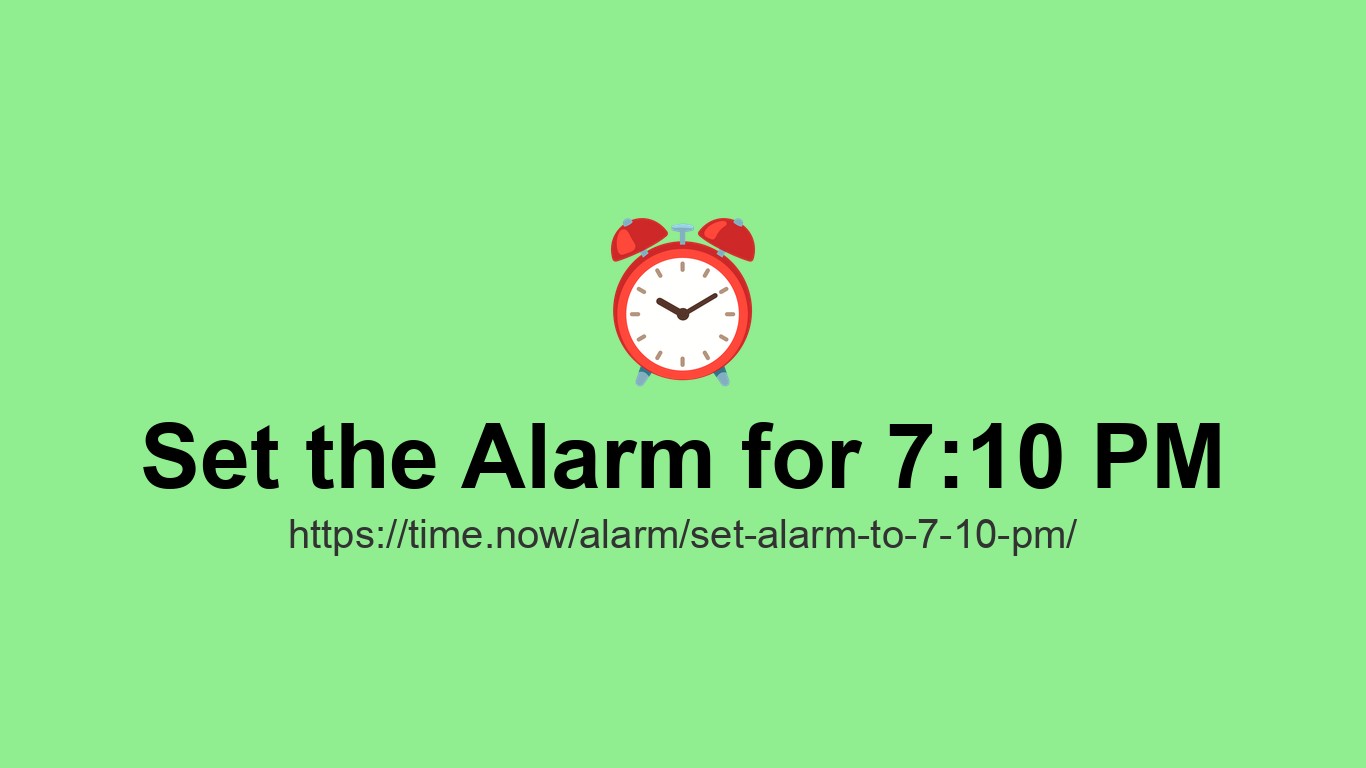 Set Alarm for 7:10 PM - Online Alarm Clock | Time.now