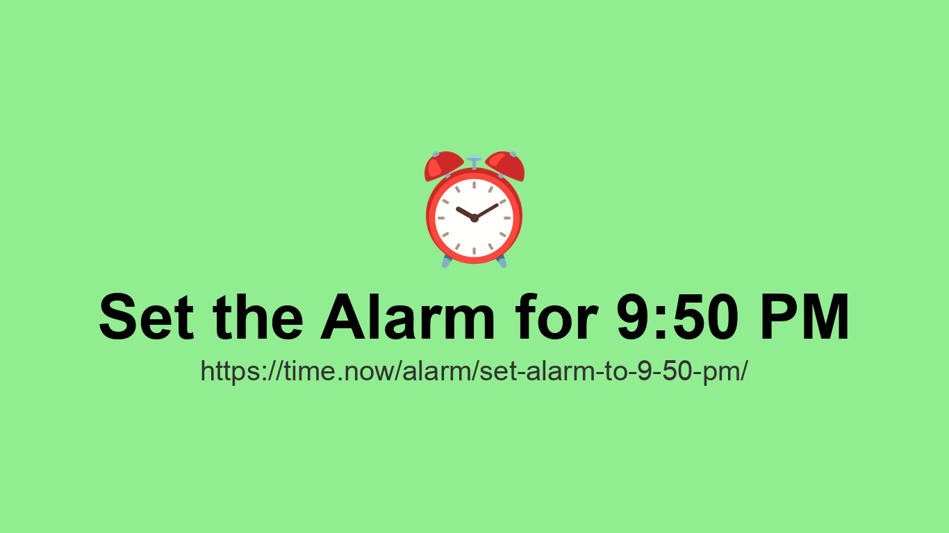 Set Alarm for 9:50 PM - Online Alarm Clock | Time.now