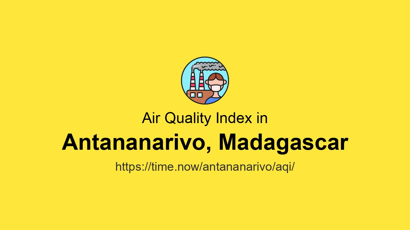 AQI in Antananarivo is 55 (Good) - Live Air Quality Index | Time.now