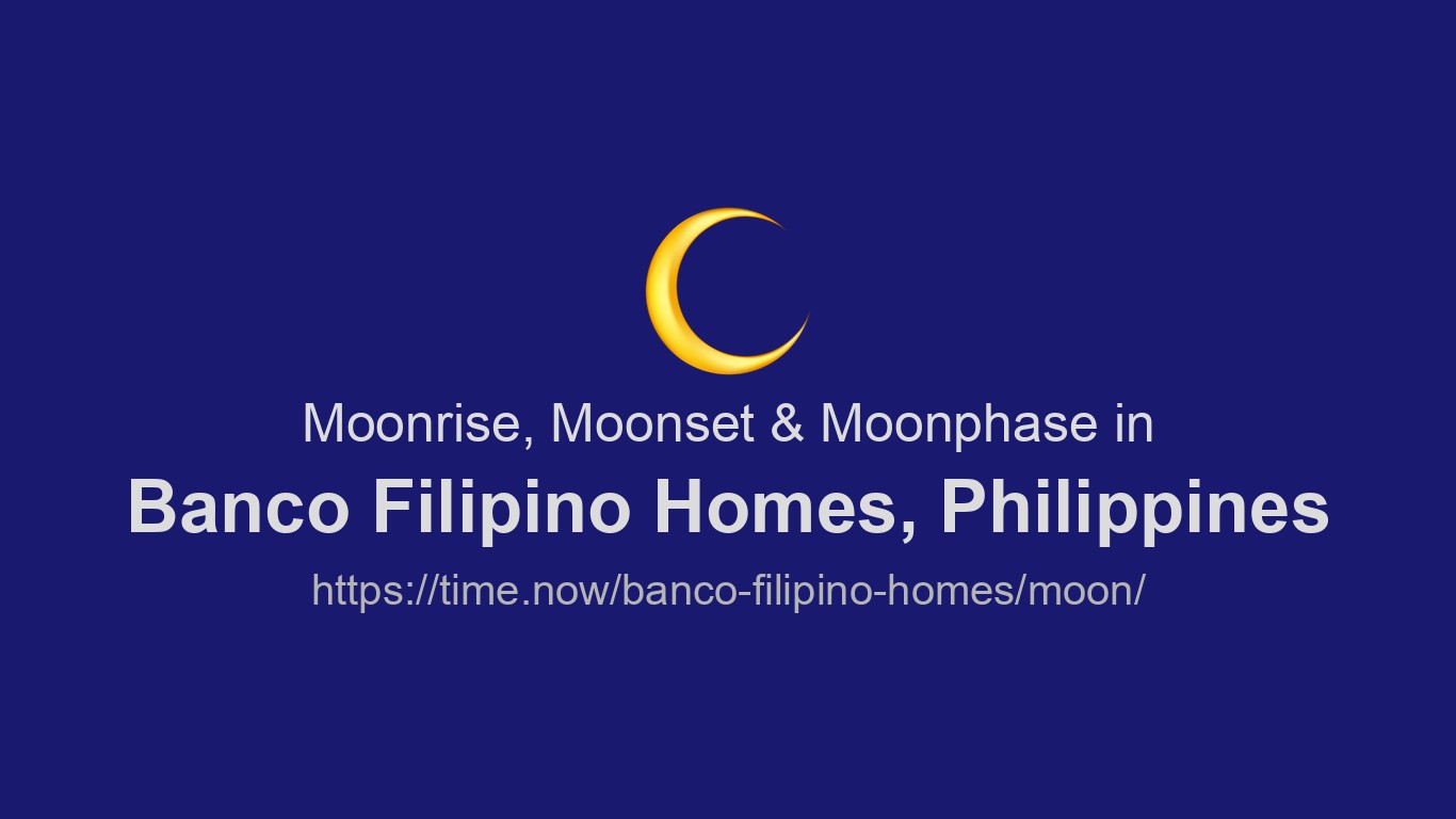 Moonrise, Moonset & Moon Phases in Banco Filipino Homes | Time.now