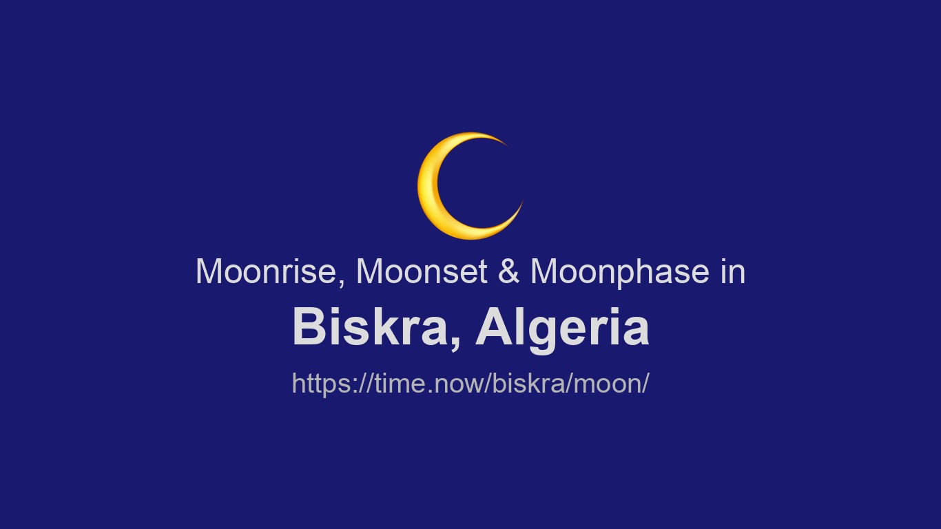 Moonrise, Moonset & Moon Phases in Biskra | Time.now