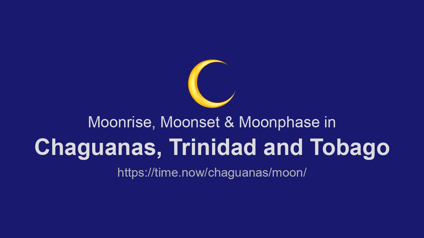 Moonrise, Moonset & Moon Phases in Chaguanas | Time.now