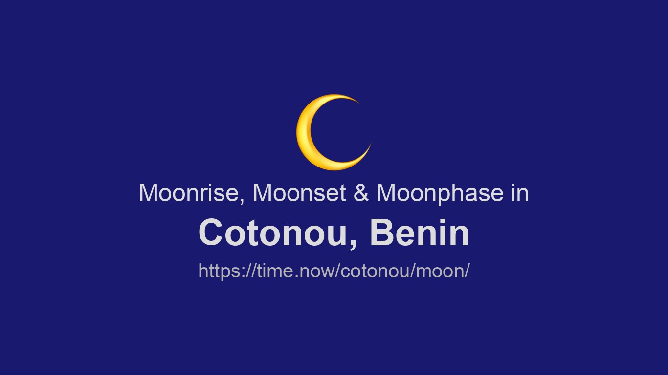 Moonrise, Moonset & Moon Phases in Cotonou | Time.now
