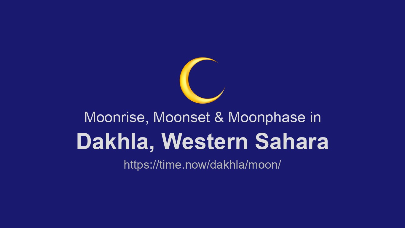 Moonrise, Moonset & Moon Phases in Dakhla | Time.now