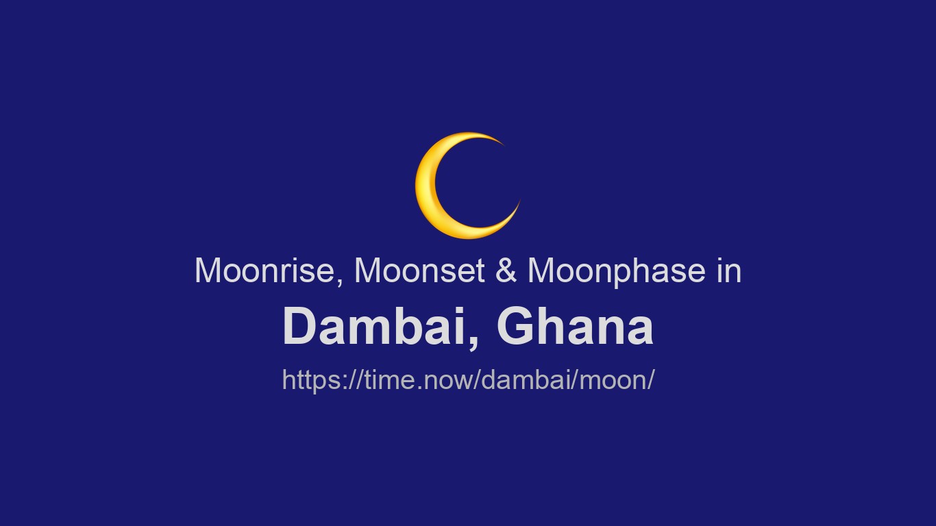 Moonrise, Moonset & Moon Phases in Dambai | Time.now
