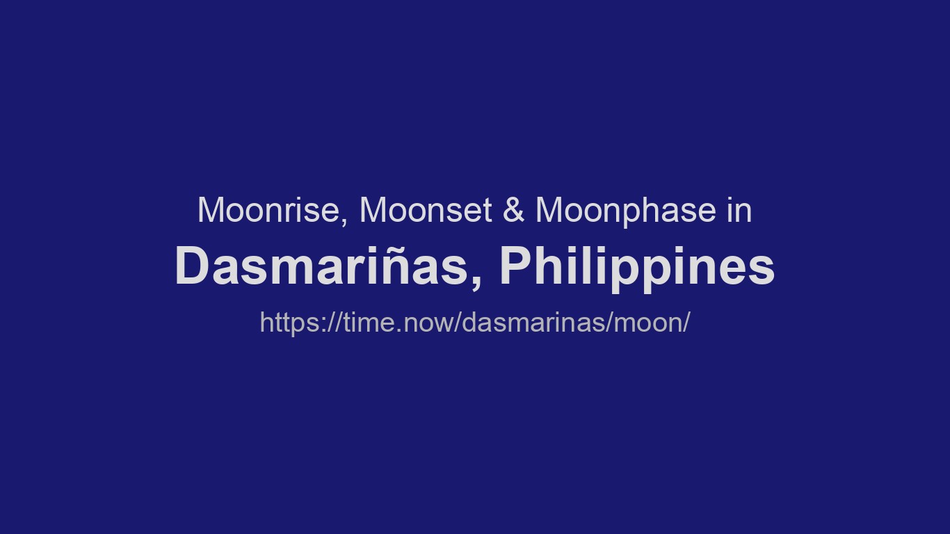Moonrise, Moonset & Moon Phases in Dasmariñas | Time.now