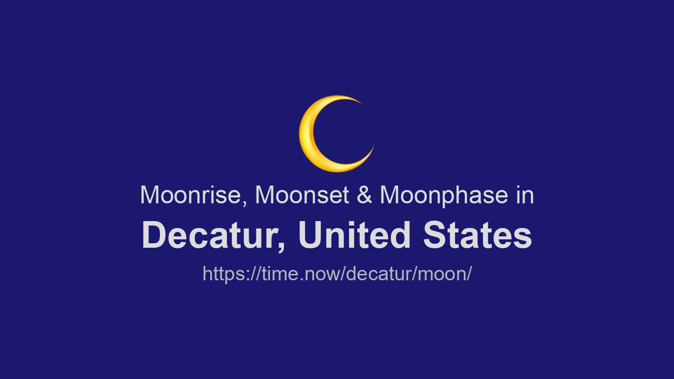 Moonrise, Moonset & Moon Phases in Decatur | Time.now