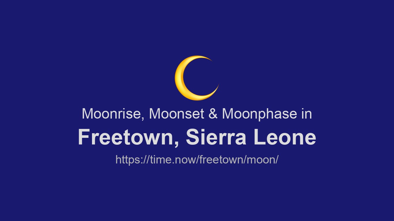 Moonrise, Moonset & Moon Phases in Freetown | Time.now