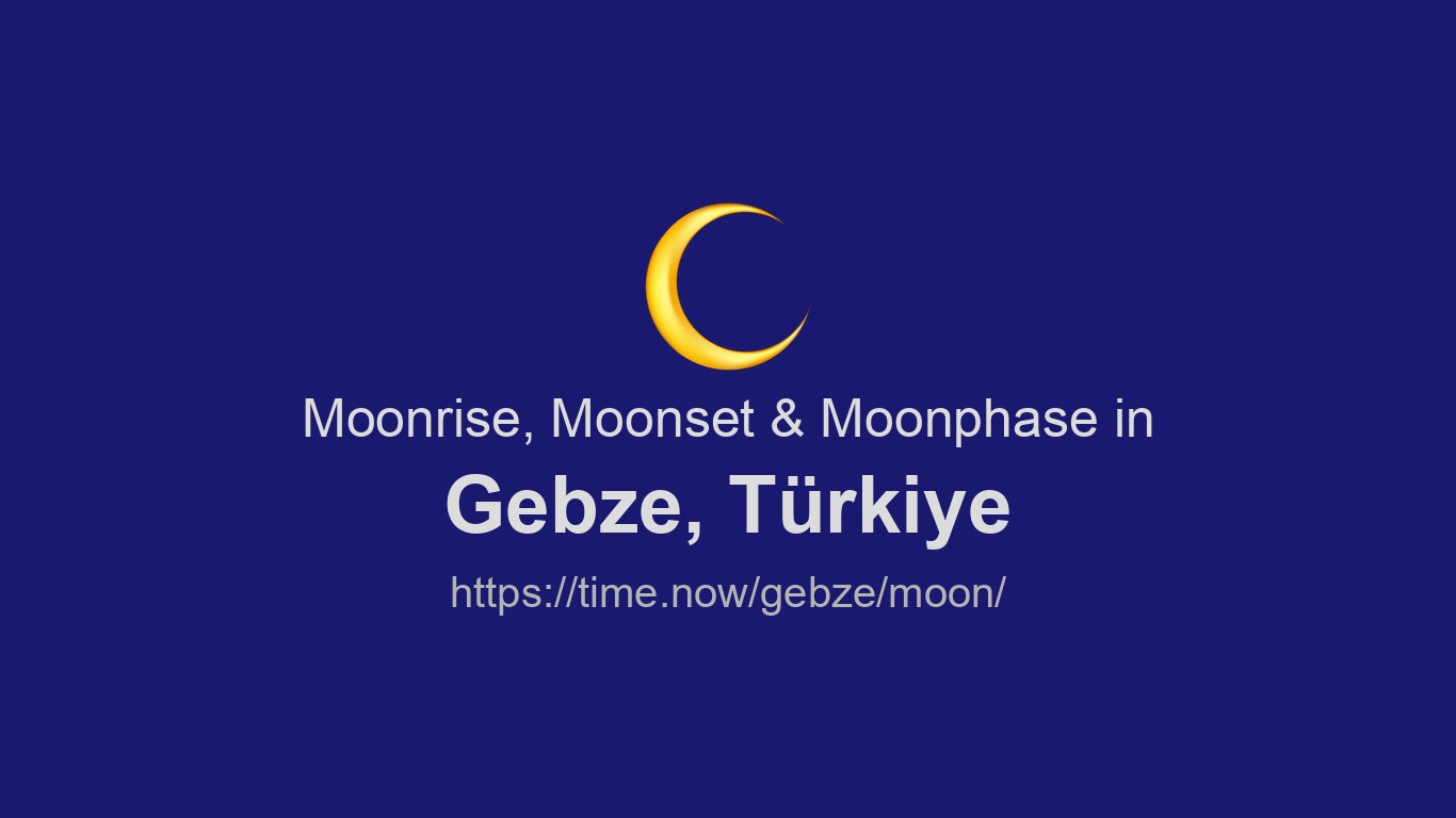 Moonrise, Moonset & Moon Phases in Gebze | Time.now