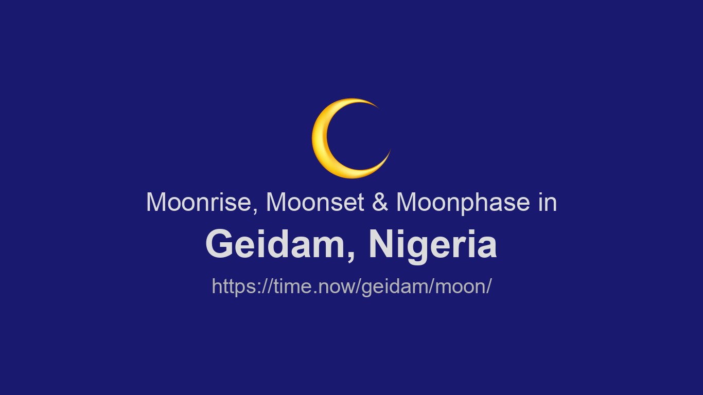 Moonrise, Moonset & Moon Phases in Geidam | Time.now