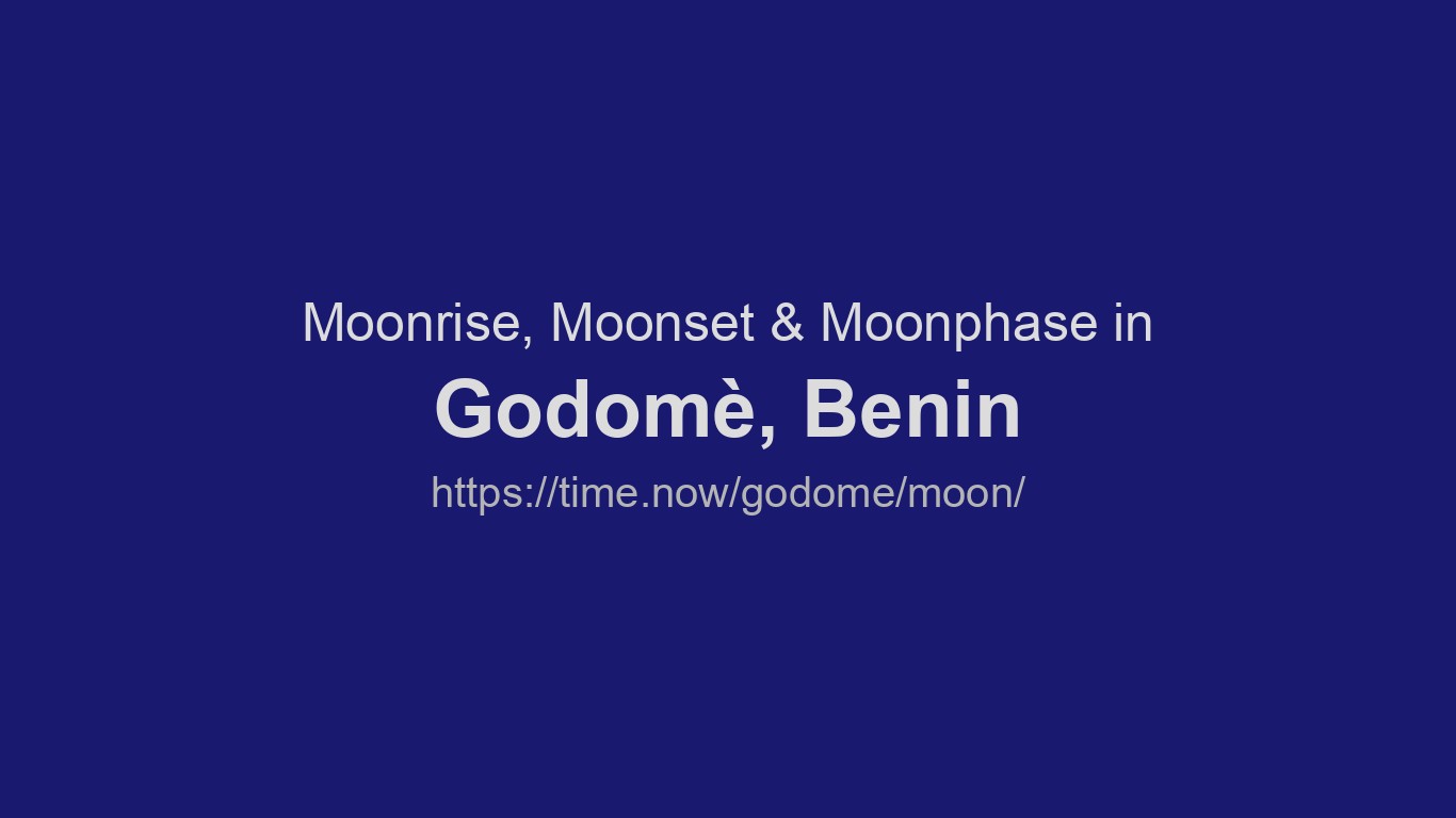 Moonrise, Moonset & Moon Phases in Godomè | Time.now