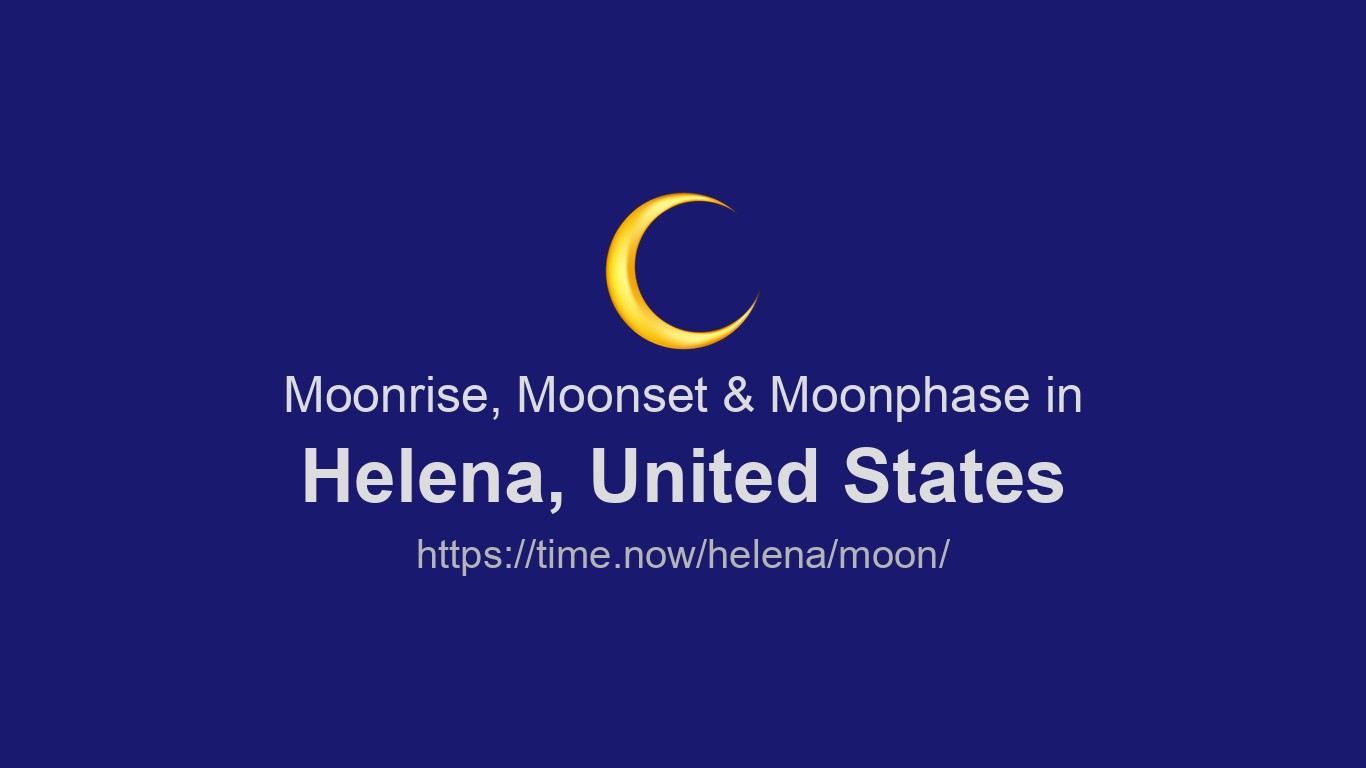Moonrise, Moonset & Moon Phases in Helena | Time.now