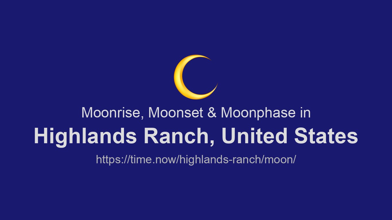 Moonrise, Moonset & Moon Phases in Highlands Ranch | Time.now