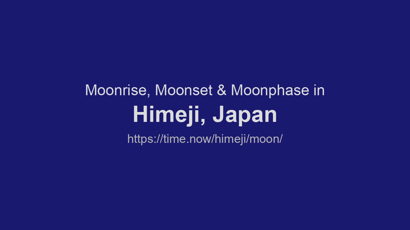 Moonrise, Moonset & Moon Phases in Himeji | Time.now