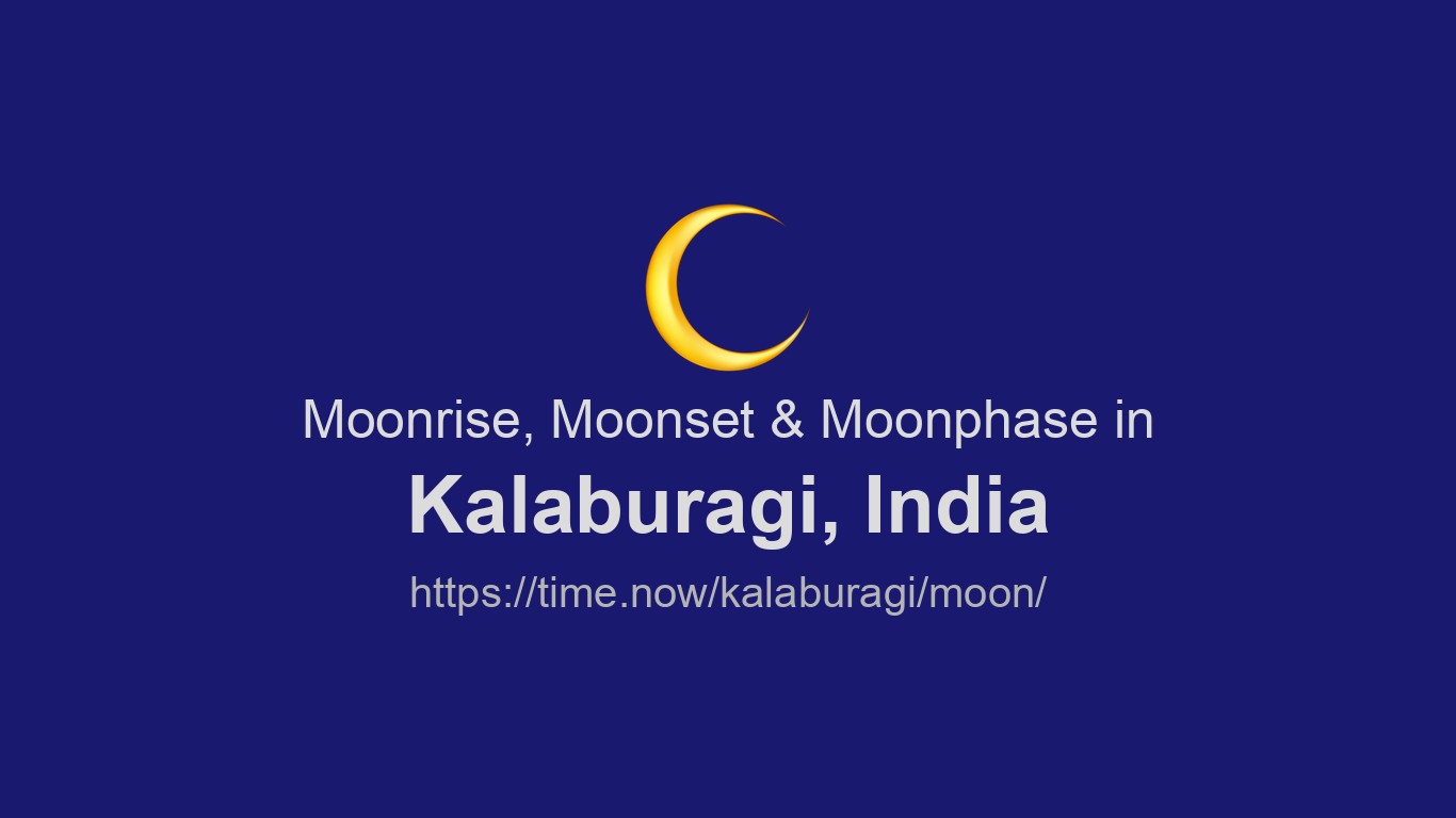 Moonrise, Moonset & Moon Phases in Kalaburagi | Time.now