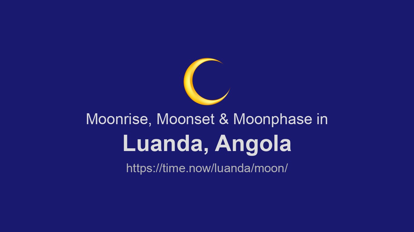 Moonrise, Moonset & Moon Phases in Luanda | Time.now