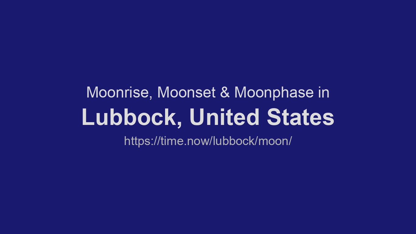 Moonrise, Moonset & Moon Phases in Lubbock | Time.now