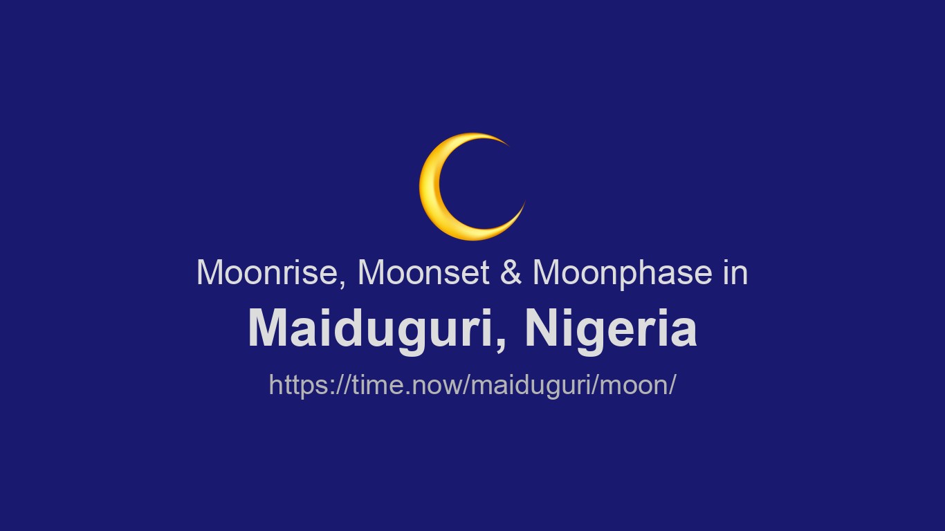 Moonrise, Moonset & Moon Phases in Maiduguri | Time.now