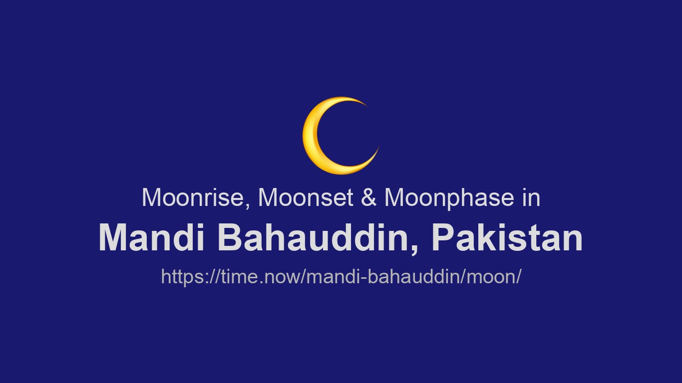 Moonrise, Moonset & Moon Phases in Mandi Bahauddin | Time.now