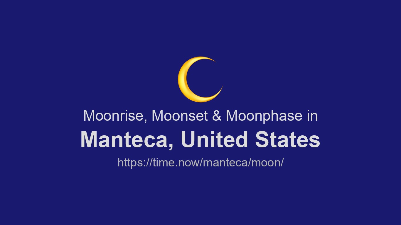 Moonrise, Moonset & Moon Phases in Manteca | Time.now