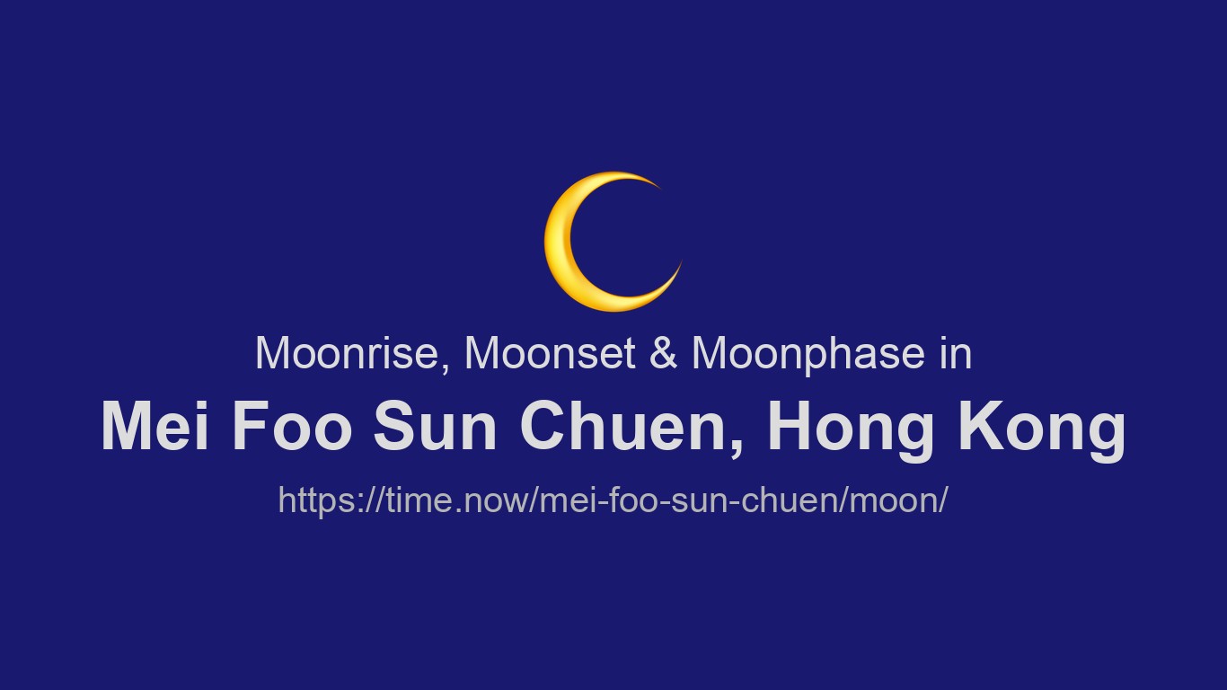 Moonrise, Moonset & Moon Phases in Mei Foo Sun Chuen | Time.now
