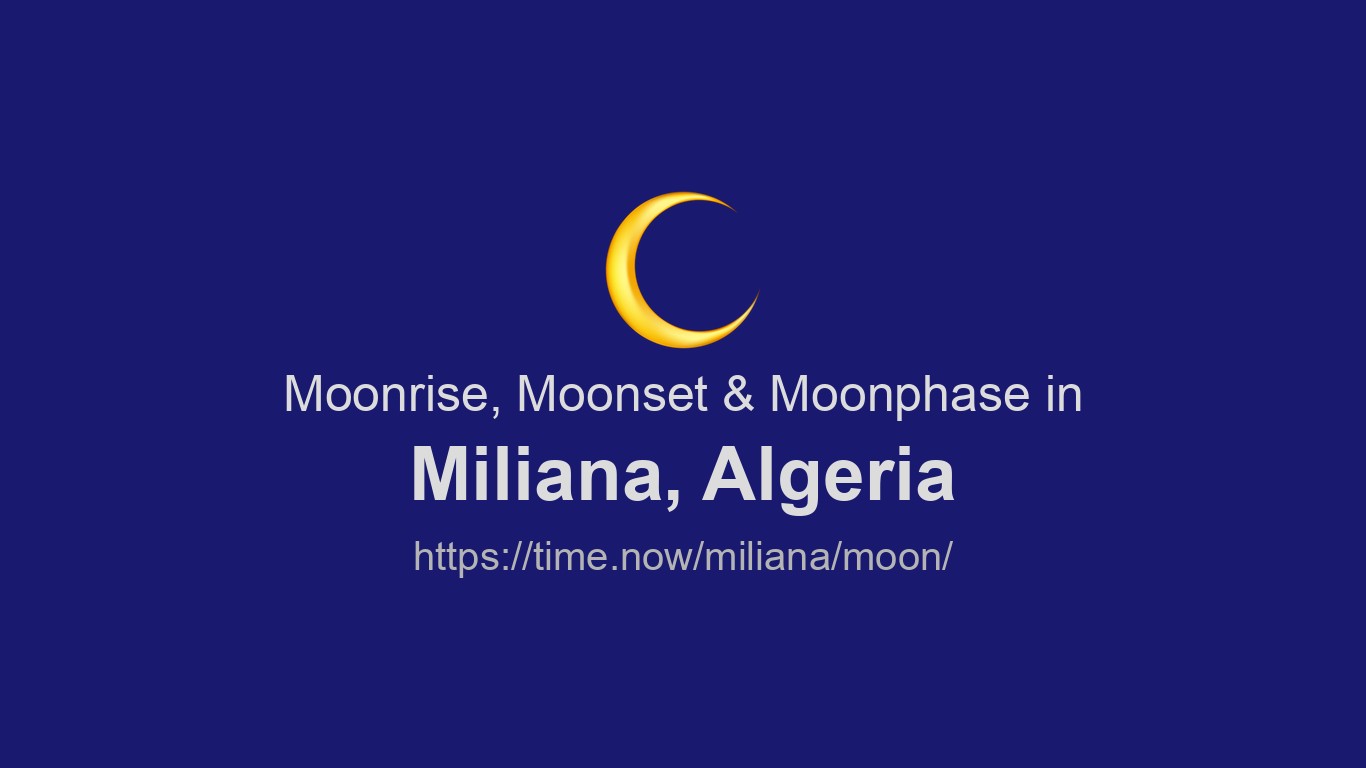 Moonrise, Moonset & Moon Phases in Miliana | Time.now