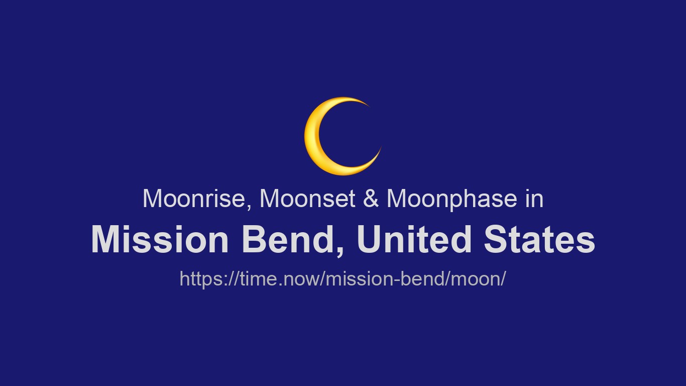Moonrise, Moonset & Moon Phases in Mission Bend | Time.now