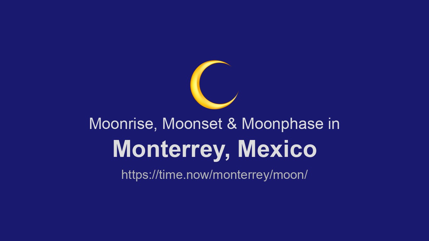 Moonrise, Moonset & Moon Phases in Monterrey | Time.now