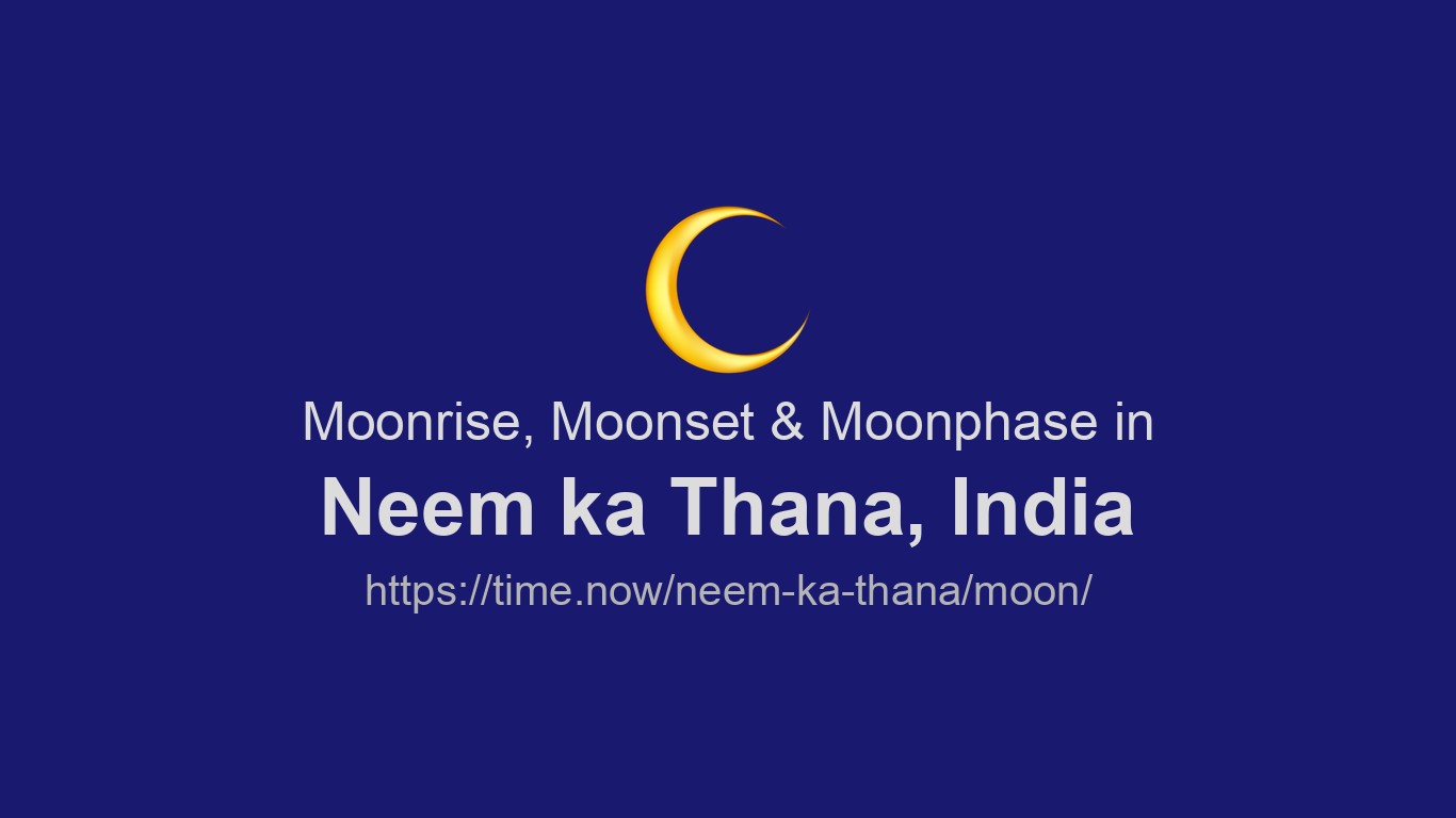 Moonrise, Moonset & Moon Phases in Neem ka Thana | Time.now