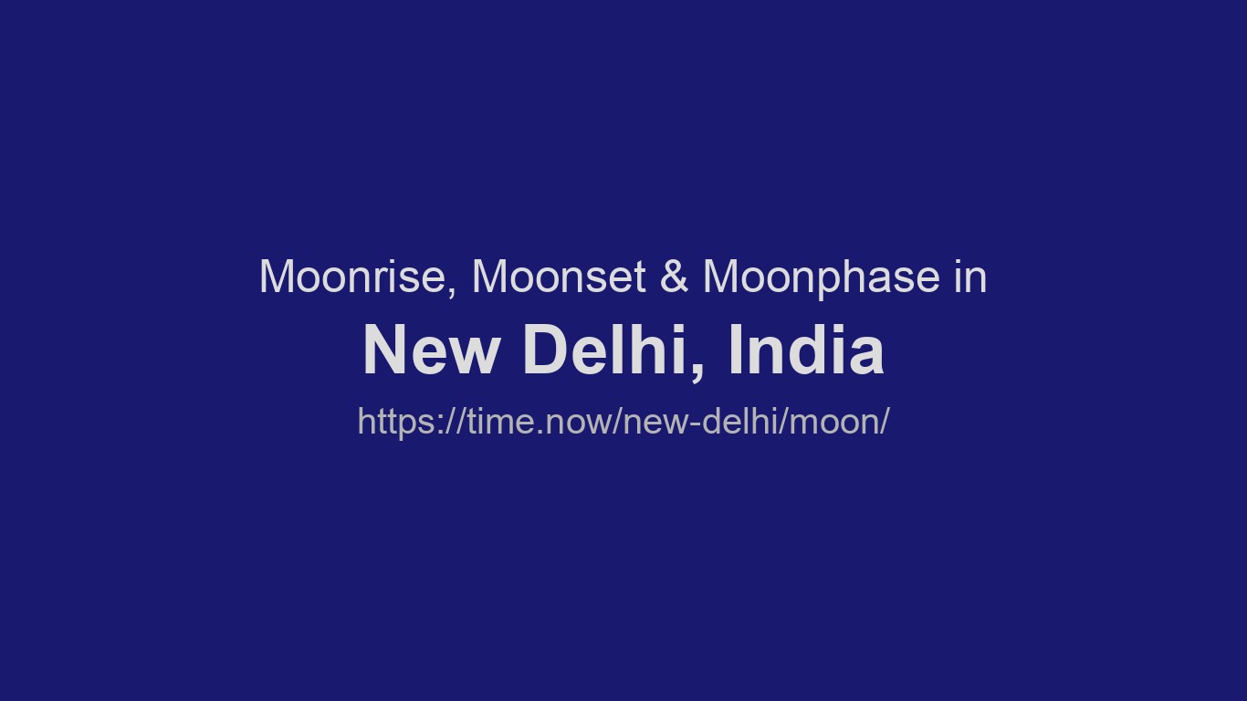 Moonrise, Moonset & Moon Phases in New Delhi | Time.now