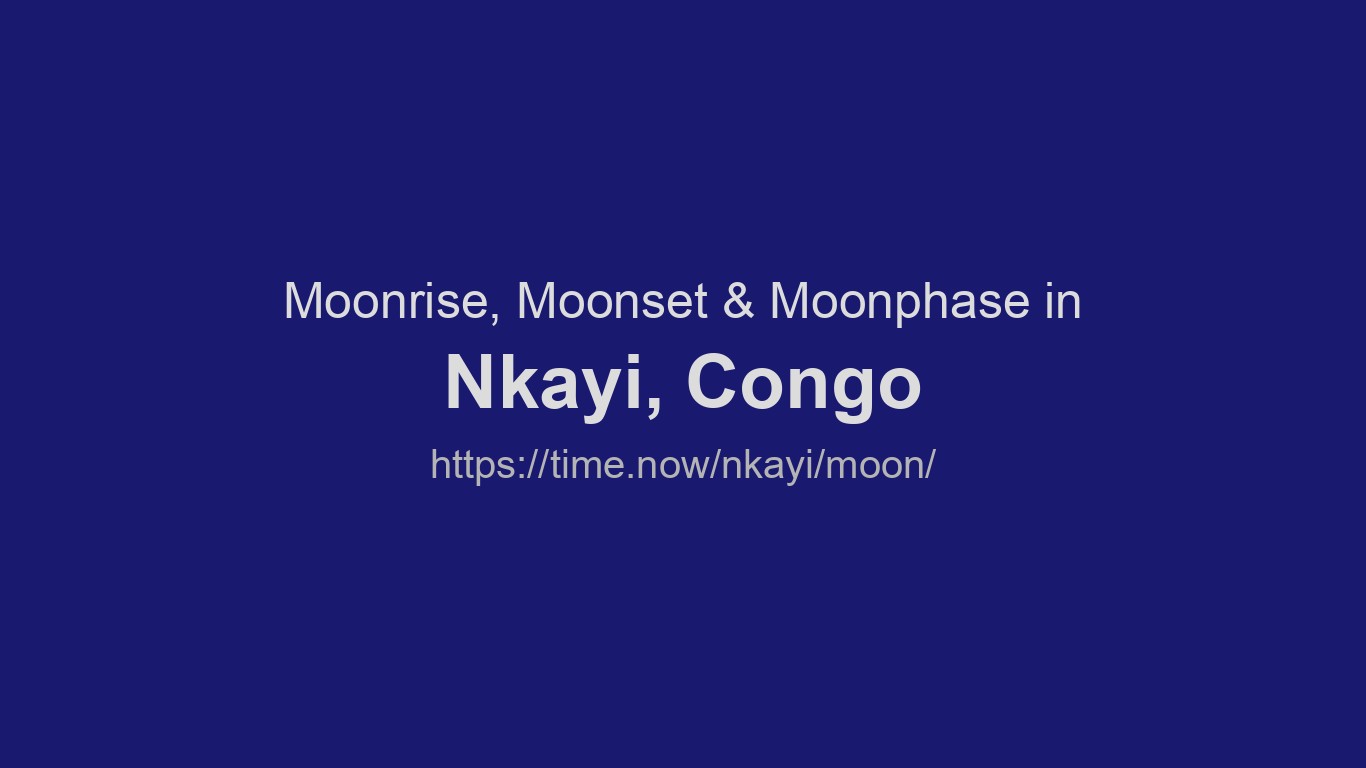 Moonrise, Moonset & Moon Phases in Nkayi | Time.now