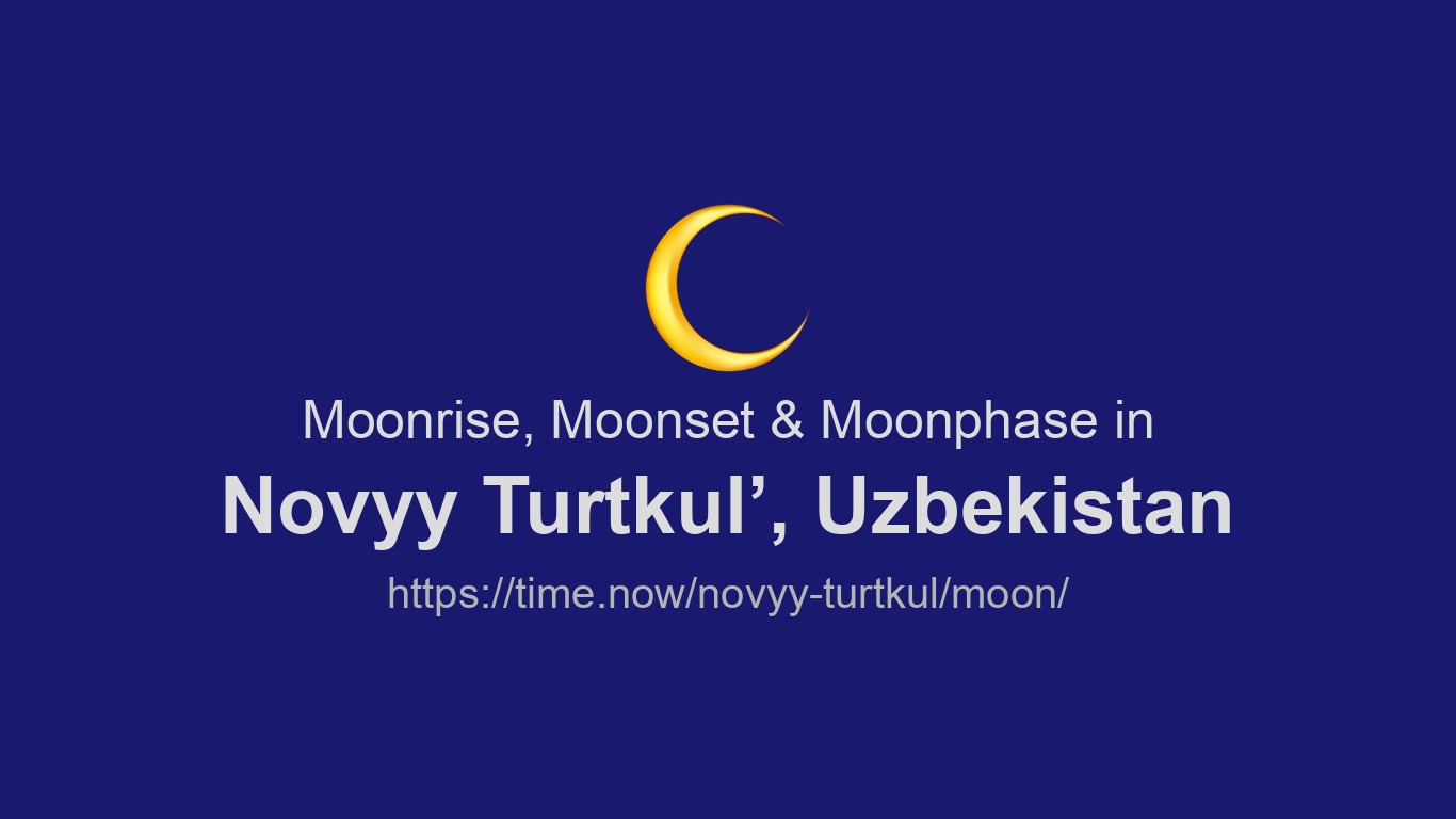 Moonrise, Moonset & Moon Phases in Novyy Turtkul’ | Time.now