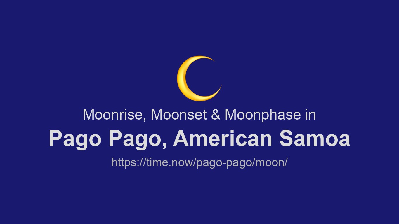 Moonrise, Moonset & Moon Phases in Pago Pago | Time.now