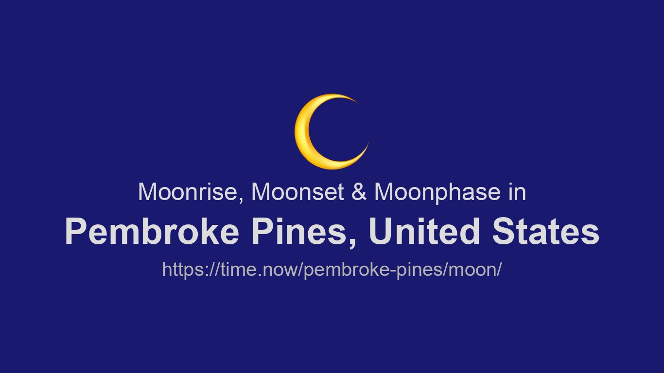 Moonrise, Moonset & Moon Phases in Pembroke Pines | Time.now