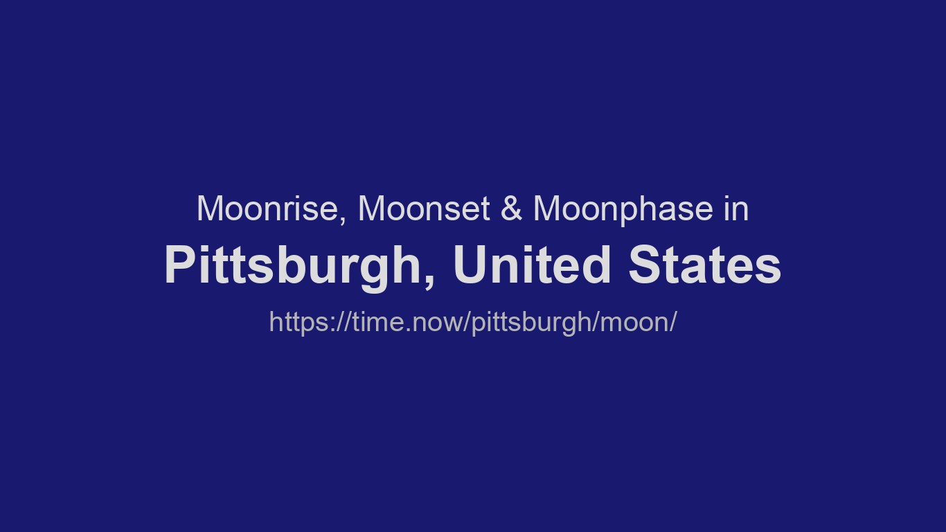 Moonrise, Moonset & Moon Phases in Pittsburgh | Time.now
