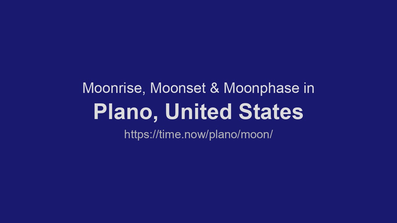 Moonrise, Moonset & Moon Phases in Plano | Time.now