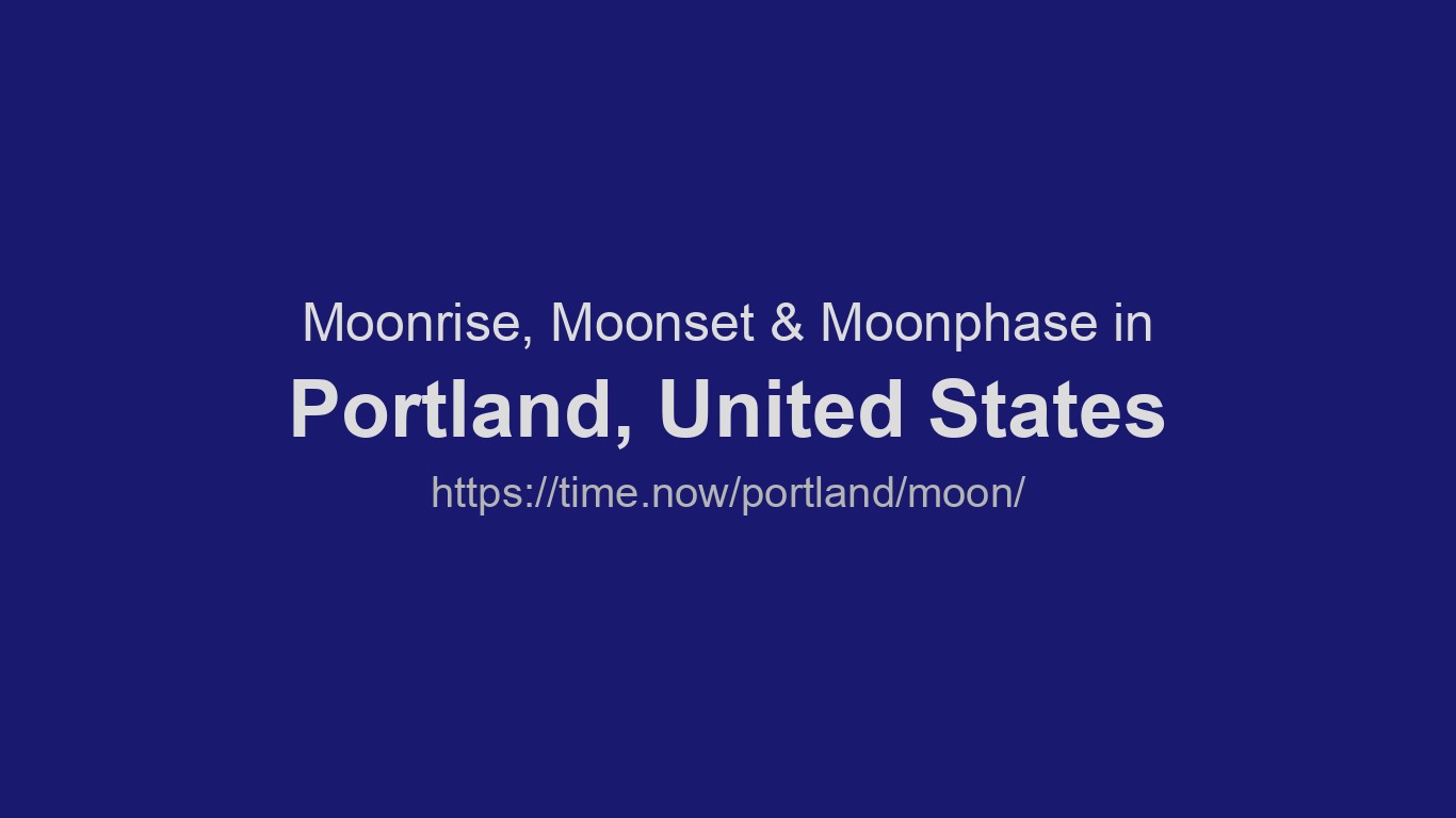 Moonrise, Moonset & Moon Phases in Portland | Time.now