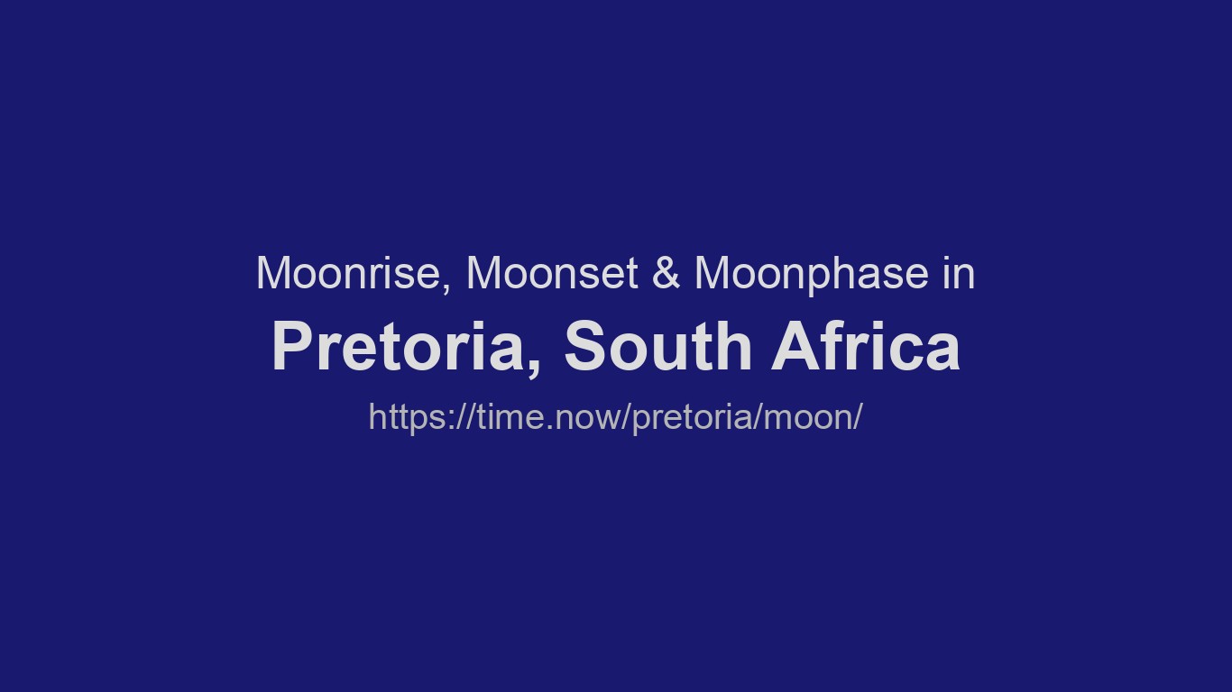 Moonrise, Moonset & Moon Phases in Pretoria | Time.now