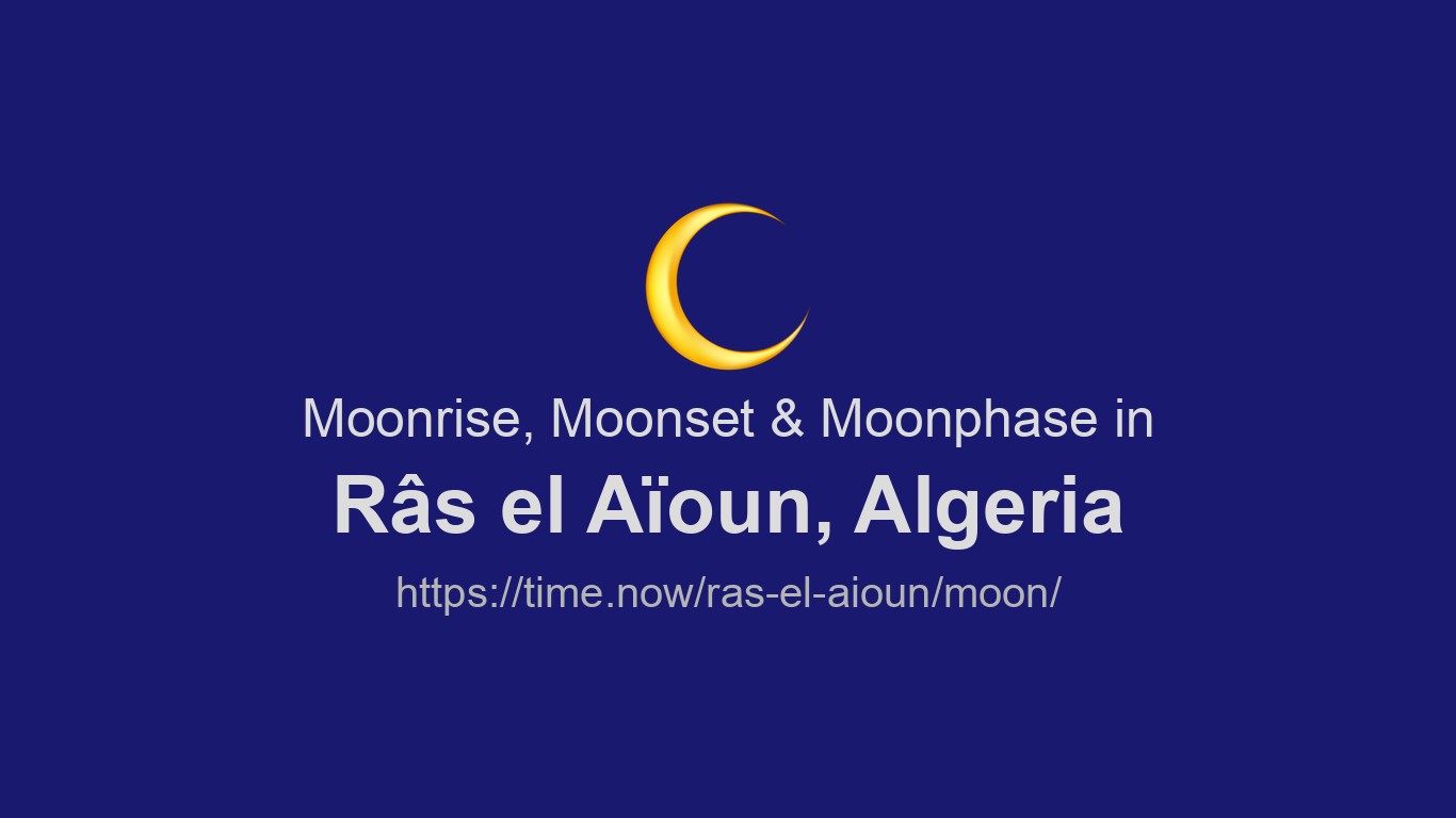 Moonrise, Moonset & Moon Phases in Râs el Aïoun | Time.now