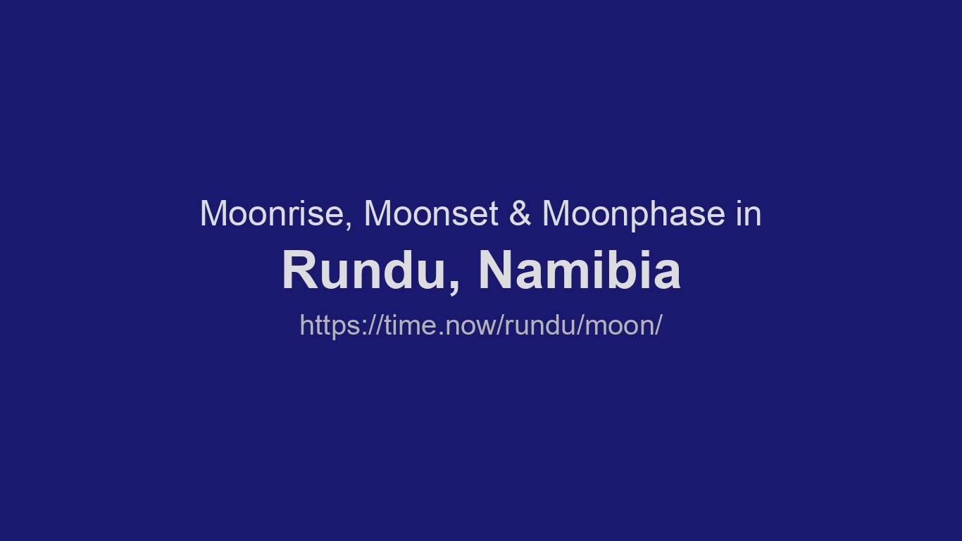Moonrise, Moonset & Moon Phases in Rundu | Time.now