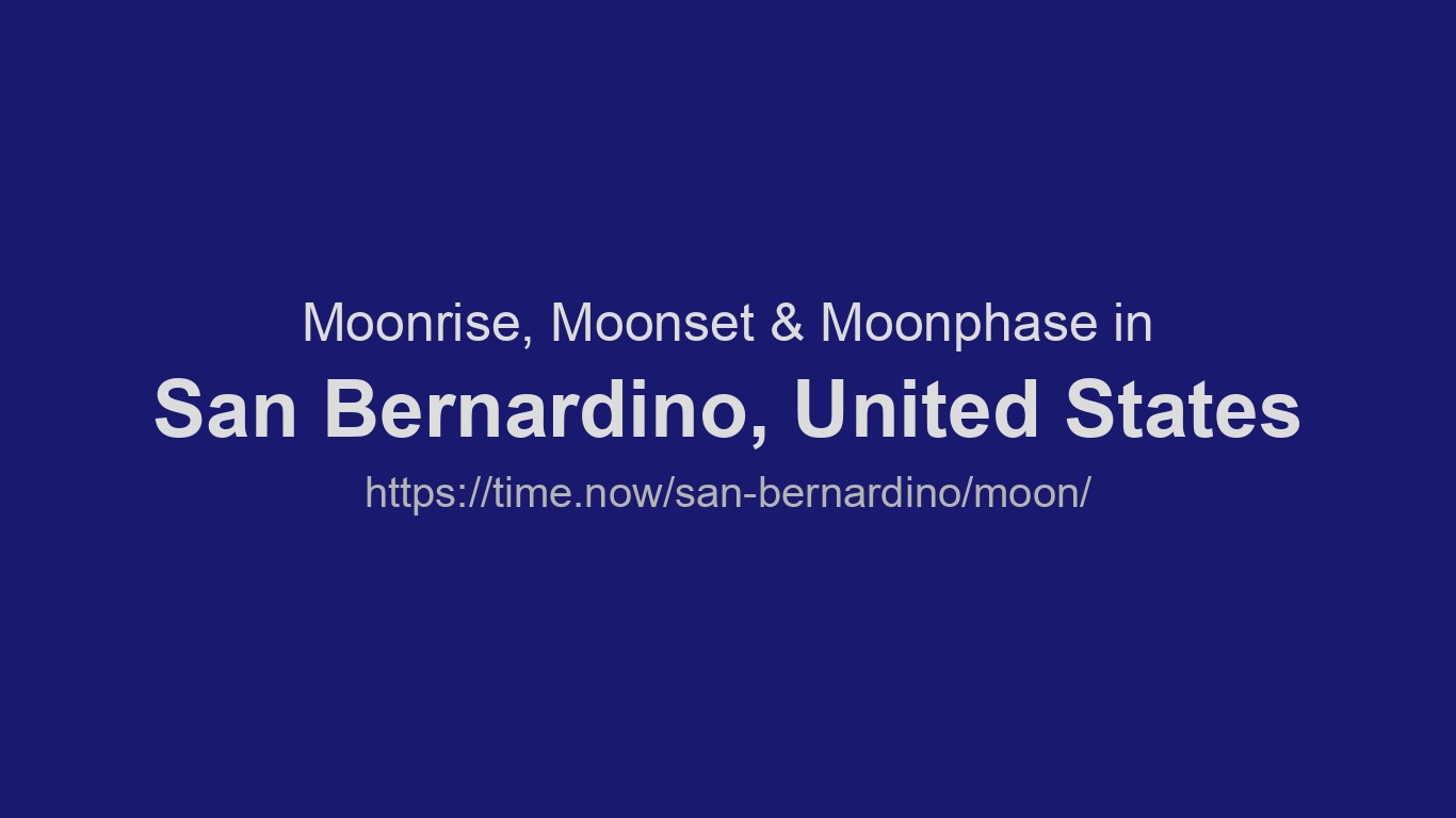 Moonrise, Moonset & Moon Phases in San Bernardino | Time.now