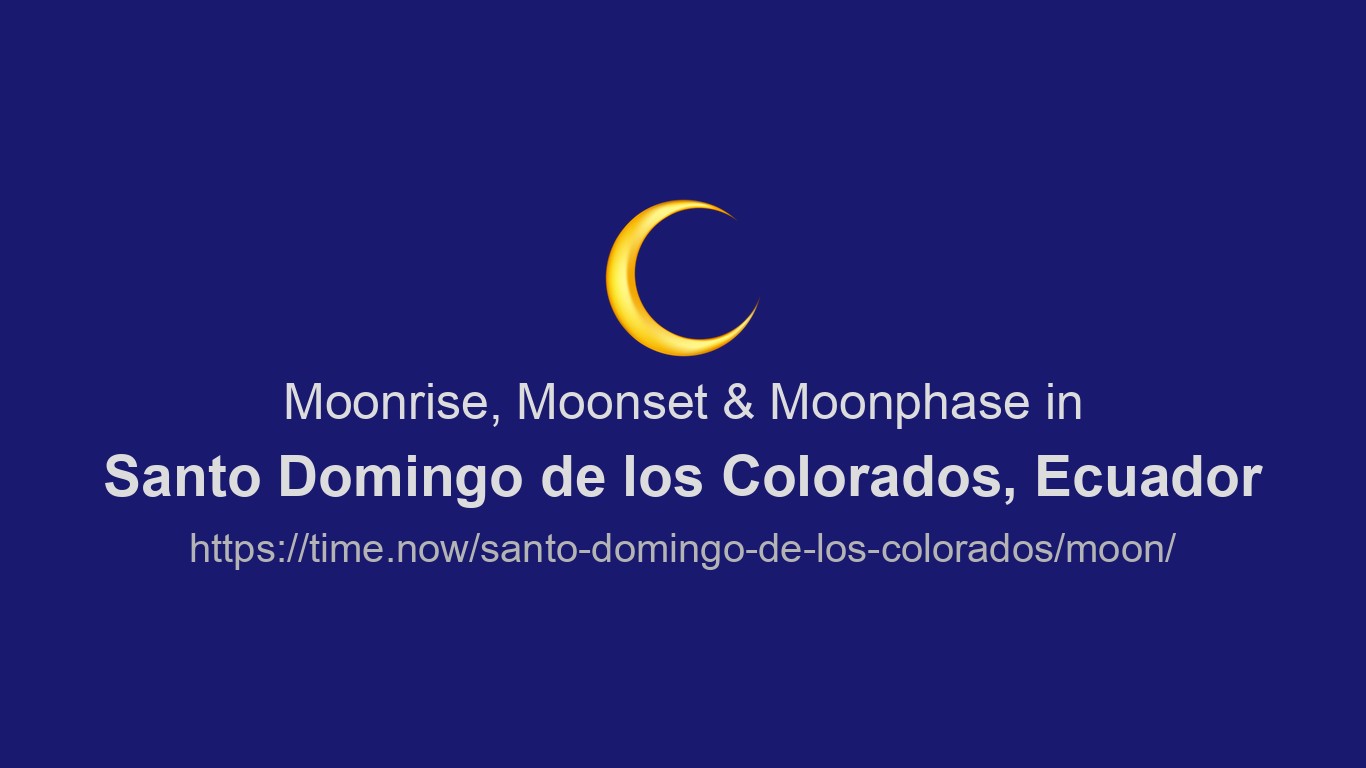 Moonrise, Moonset & Moon Phases in Santo Domingo de los Colorados | Time.now