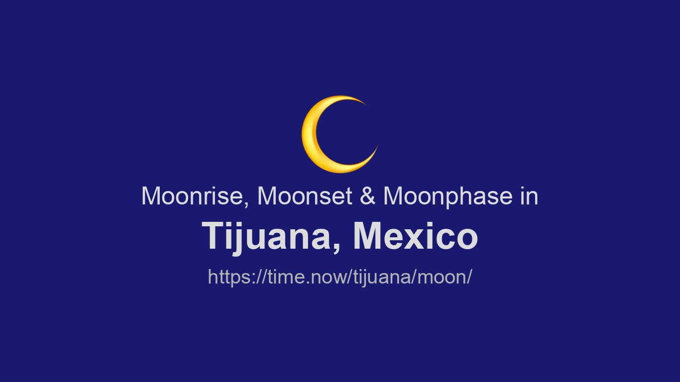 Moonrise, Moonset & Moon Phases in Tijuana | Time.now