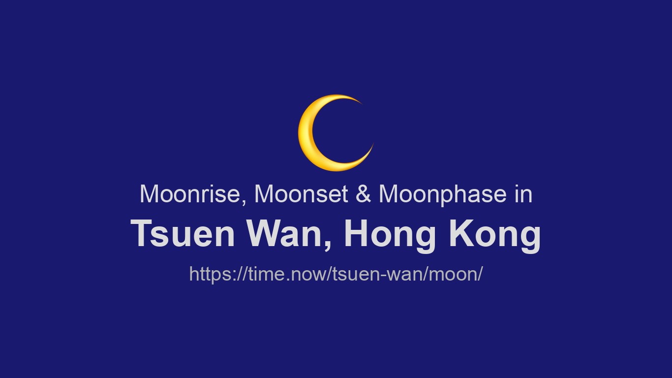 Moonrise, Moonset & Moon Phases in Tsuen Wan | Time.now
