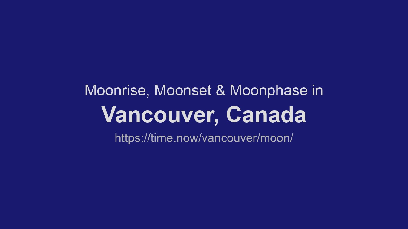 Moonrise, Moonset & Moon Phases in Vancouver | Time.now