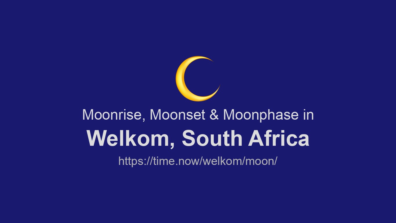 Moonrise, Moonset & Moon Phases in Welkom | Time.now